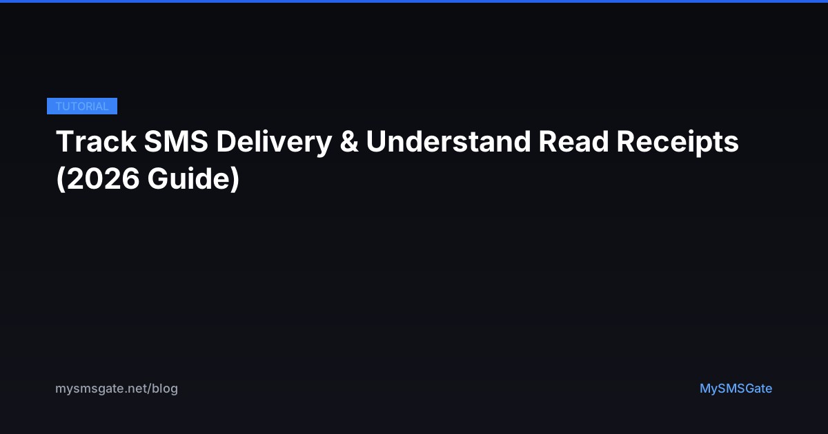 Track SMS Delivery & Understand Read Receipts (2026 Guide) - MySMSGate Blog